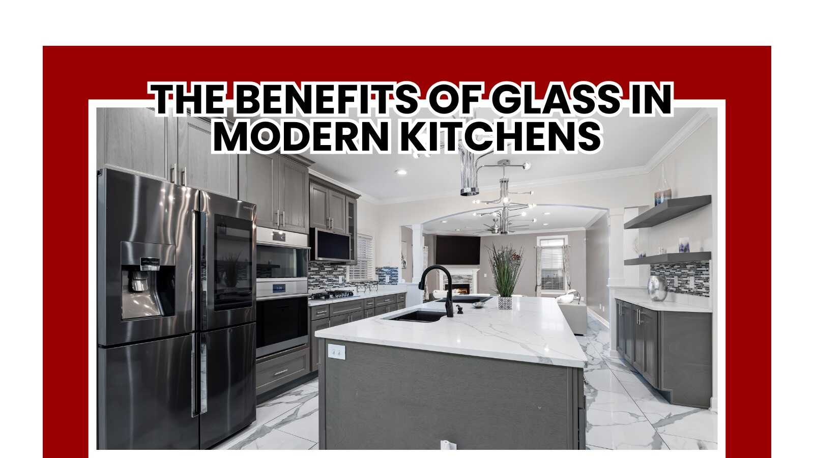 The Benefits of Glass in Modern Kitchens: Stylish & Functional