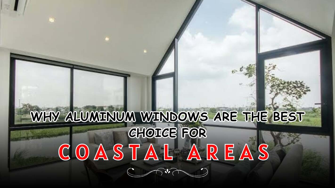 Why Aluminum Windows Are the Best Choice for Coastal Homes? – Elite ...